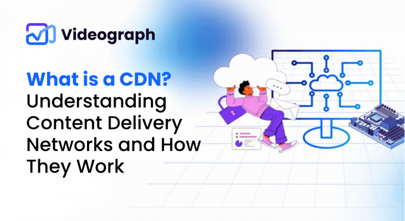 What is CDN? Content Delivery Networks Explained