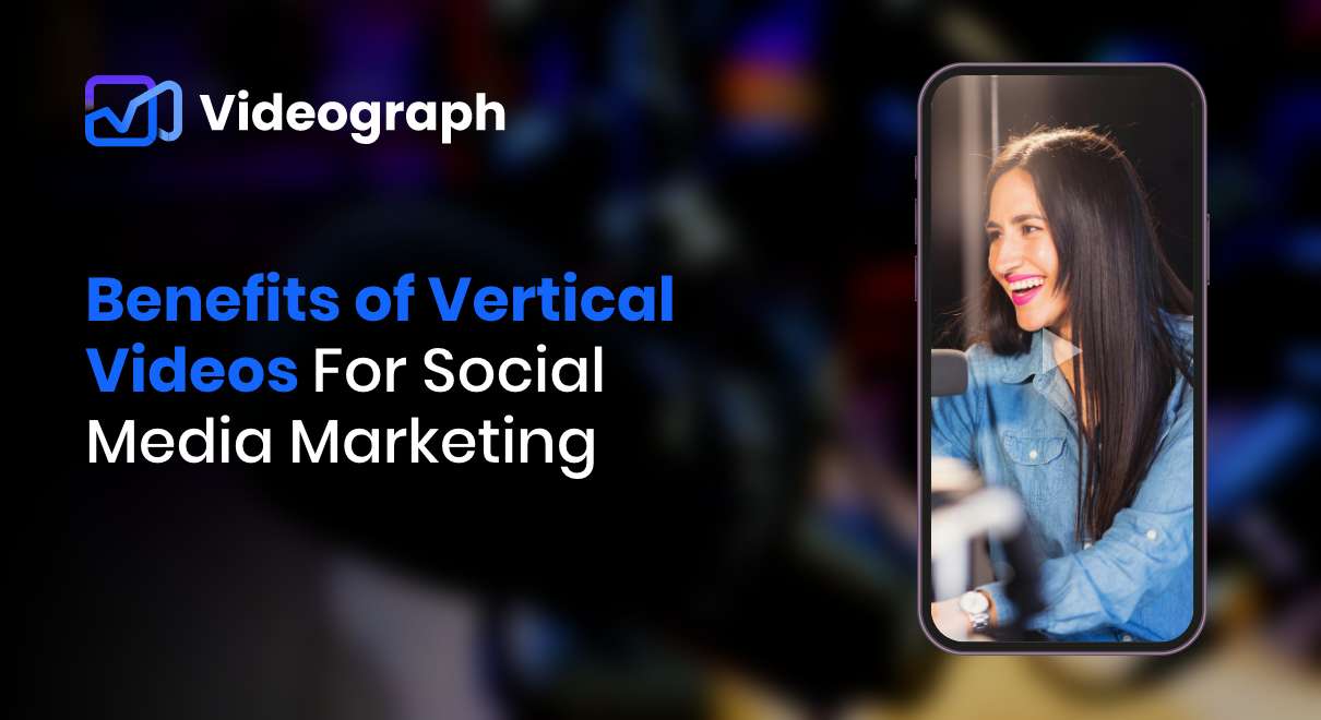 Benefits of Vertical Videos for Social Media Marketing